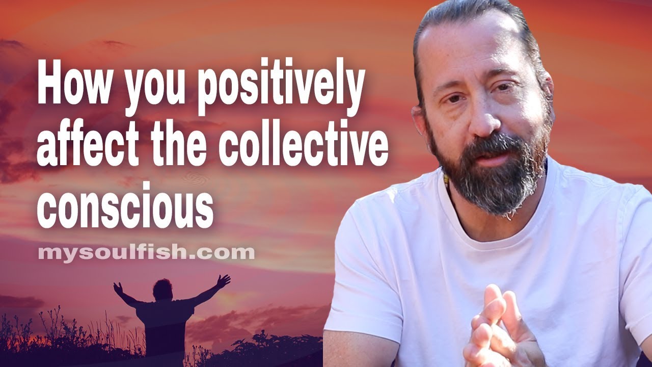 How You Positively Affect the Collective Conscious | SoulFish