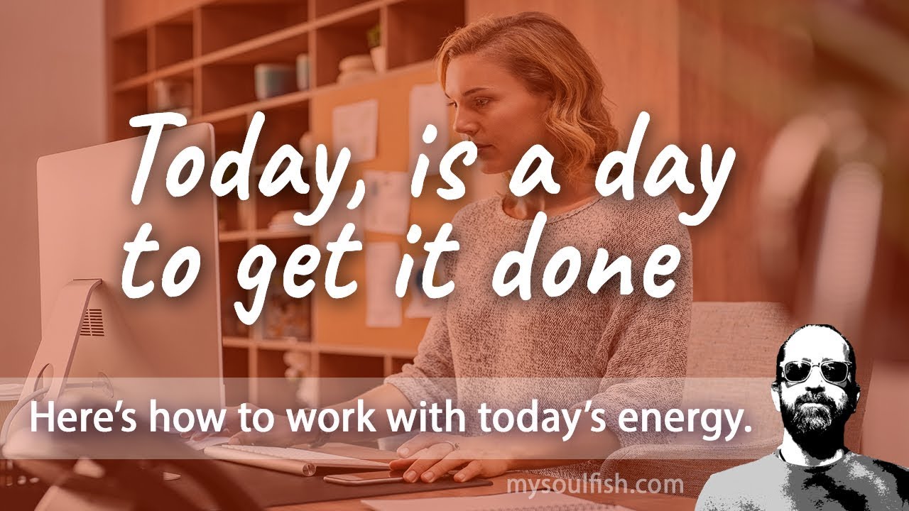 Today, is a day to get it done. | SoulFish