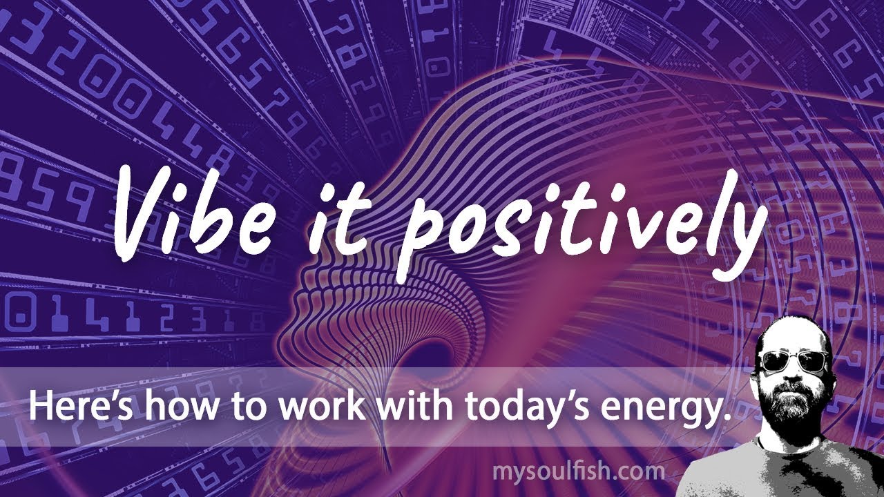 Today, vibe it positively. | SoulFish