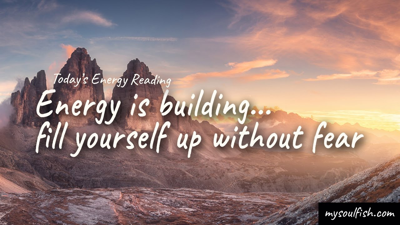 Energy is building, fill yourself up without fear | SoulFish