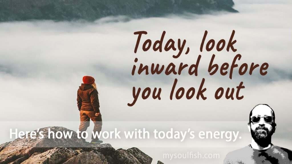 Today, look inward before you look out. | SoulFish